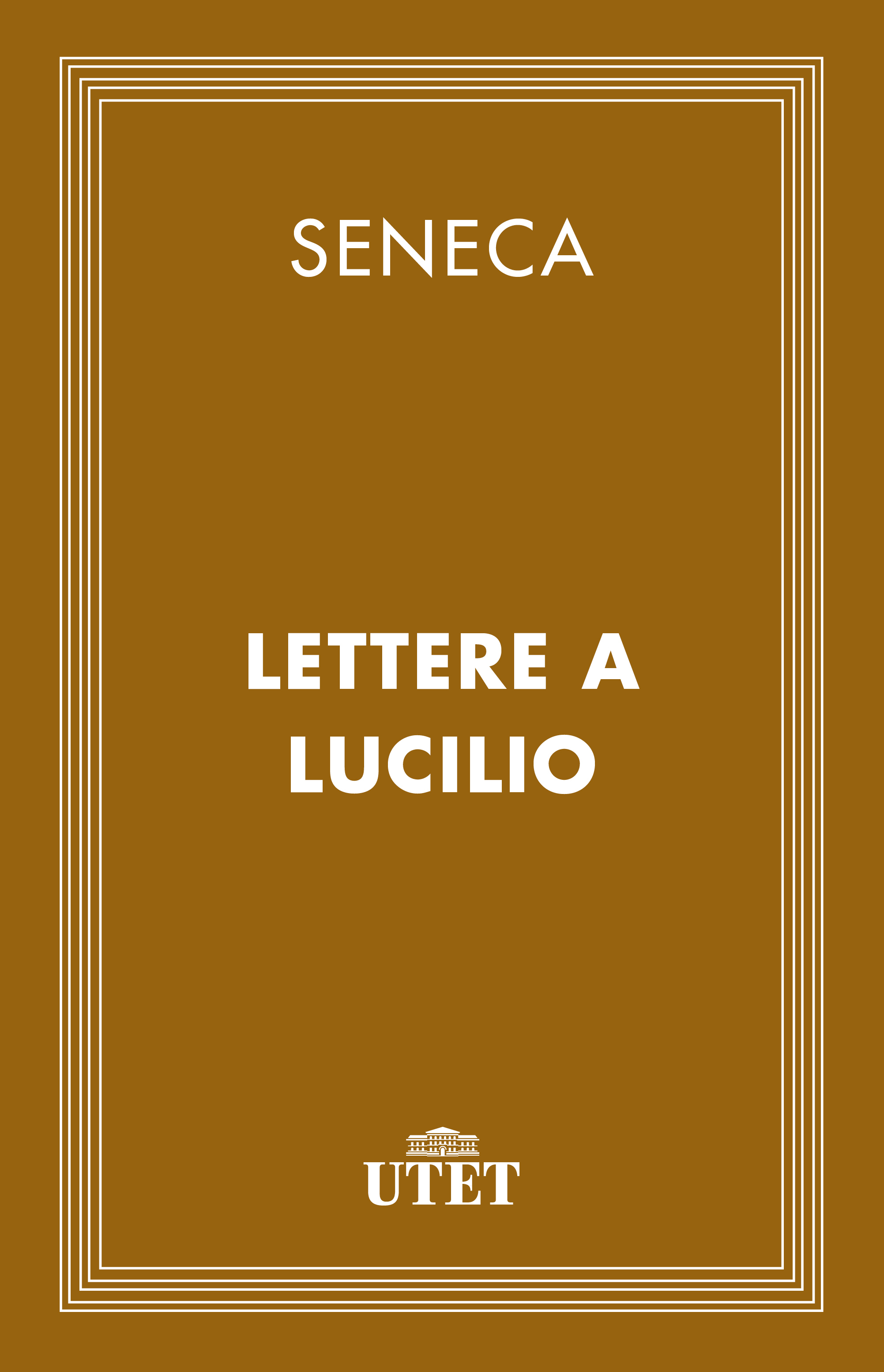 Lettere a Lucilio di Lucio Anneo Seneca | Libri | De Agostini Libri