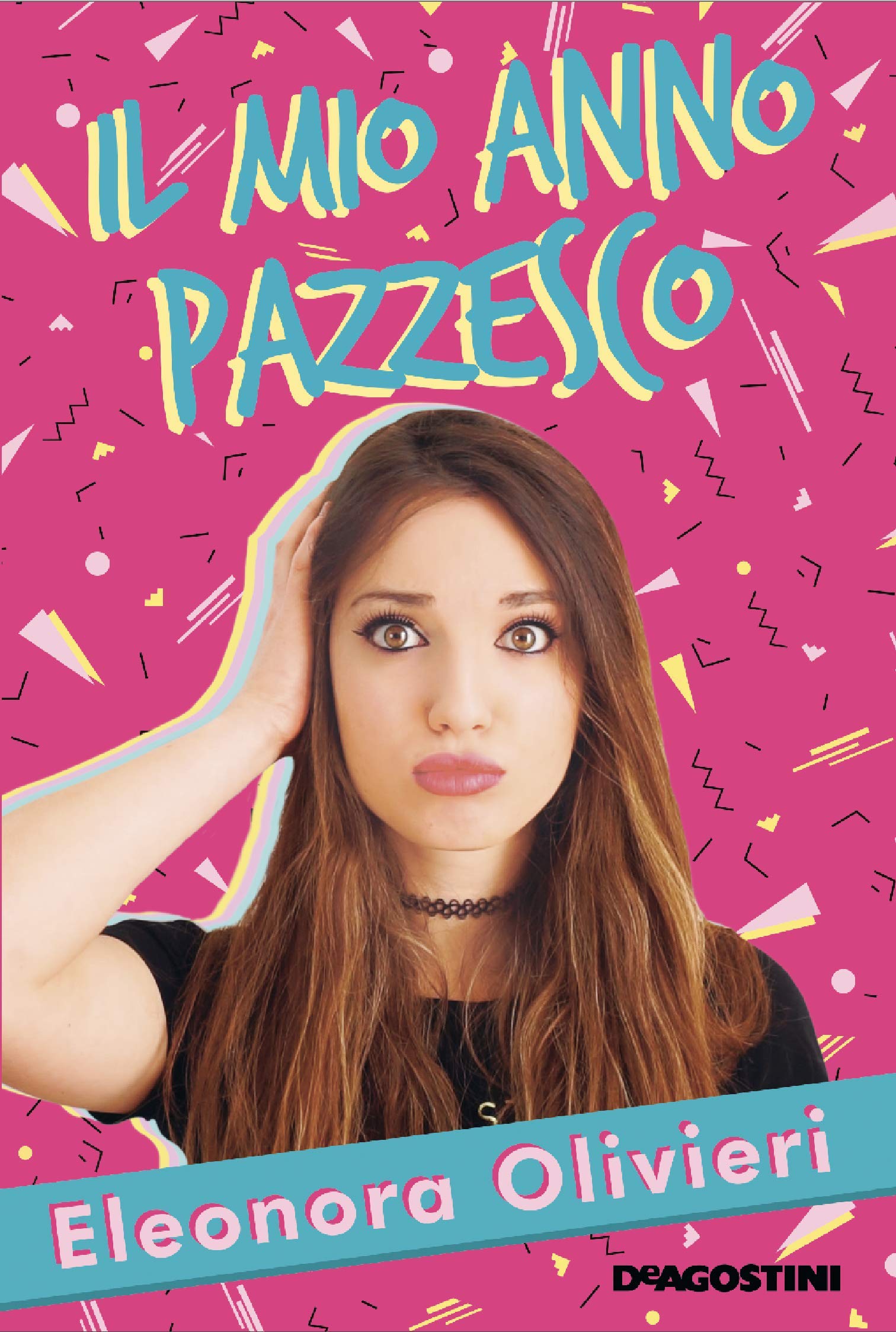Il mio anno pazzesco di Eleonora Olivieri | Libri | De Agostini Libri