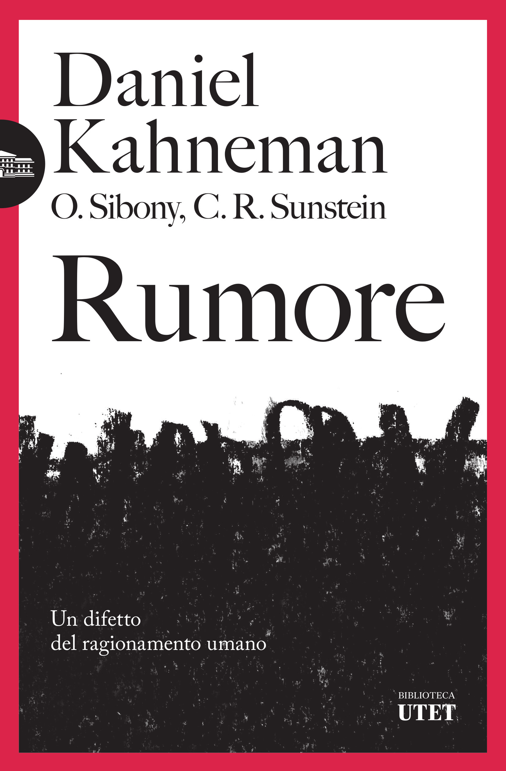 Rumore di Daniel Kahneman, Olivier Sibony, Cass R. Sunstein | Libri ...